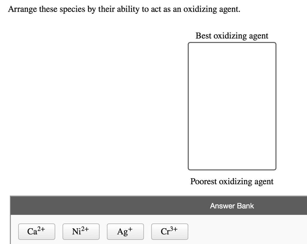 arrange these species by their ability to act as an oxidizing agent ...