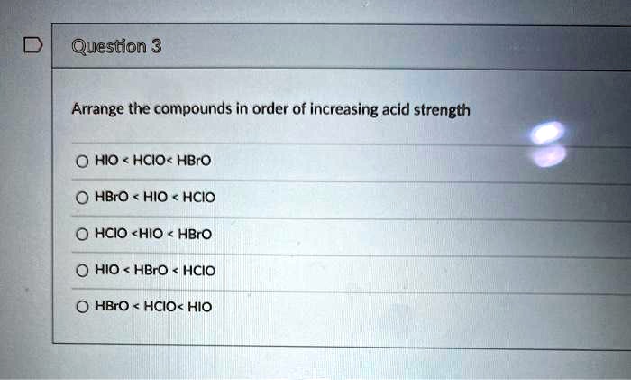 SOLVED:Question Arrange the compounds in order of increasing acid strength HIO HCIO