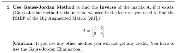 SOLVED: Use Gauss-Jordan Method to find the Inverse of the matrix A, if it exists. Gauss-Jordan ...