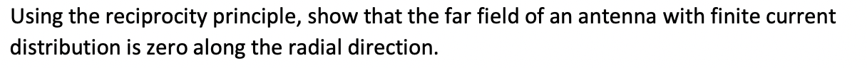 SOLVED: Using the reciprocity principle, show that the far field of an ...
