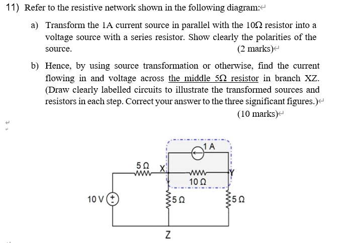 SOLVED: 11) Refer to the resistive network shown in the following diagram: a) Transform the 1A ...