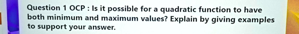 SOLVED: Question 1 OCP: Is it possible for a quadratic function to have ...