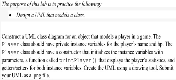 The purpose of this lab is to practice the following: • Design a UML ...