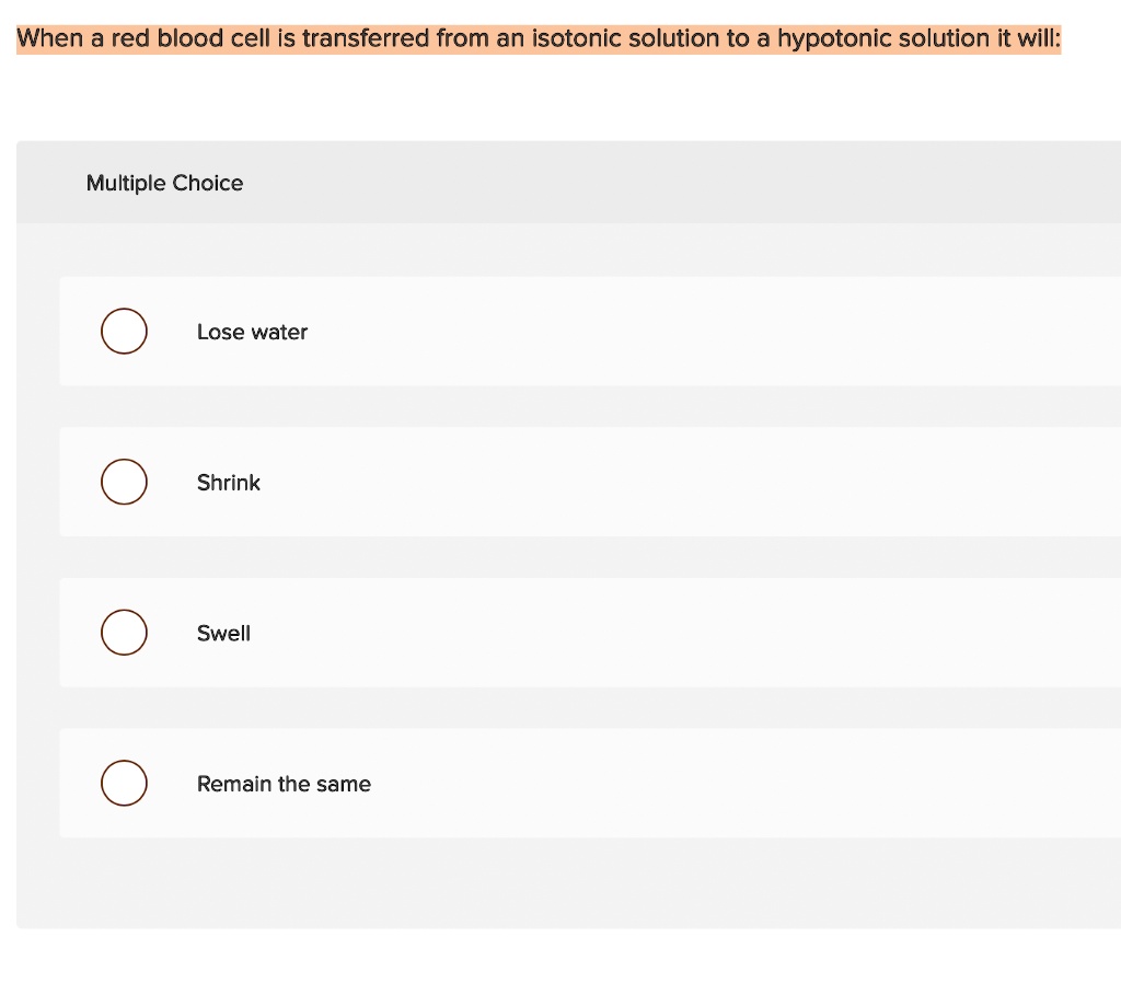when a red blood cell is transferred from an isotonic solution to a hypotonic solution it will ...