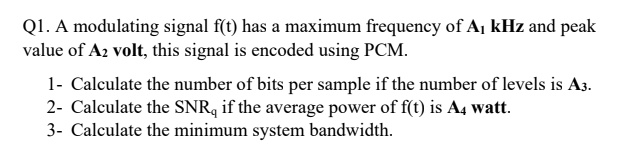 SOLVED: A1=5 A2=4 A3=190 A4=57 Q1. modulating signal f(t) has maximum frequency of Az kHz and ...