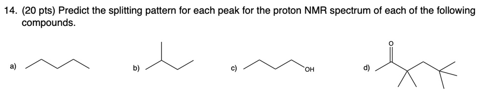 SOLVED: 14. (20 pts) Predict the splitting pattern for each peak for ...