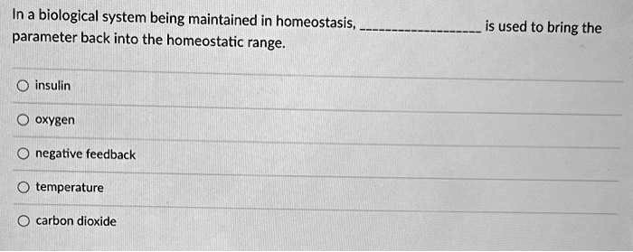 SOLVED: In a biological system being maintained in homeostasis ...
