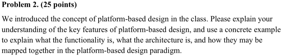 problem 2 25 points we introduced the concept of platform based design ...