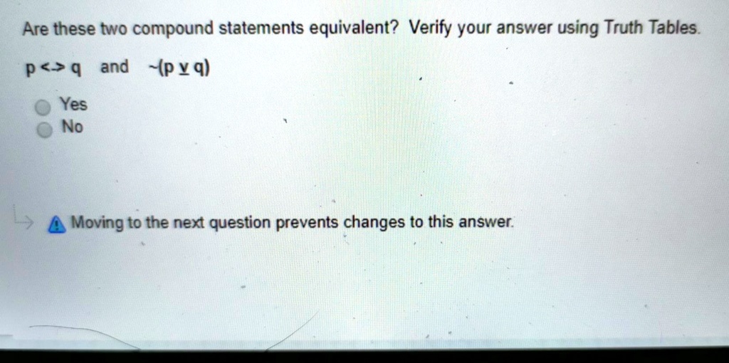 SOLVED: Are these two compound statements equivalent? Verify your answer using Truth Tables. P q ...