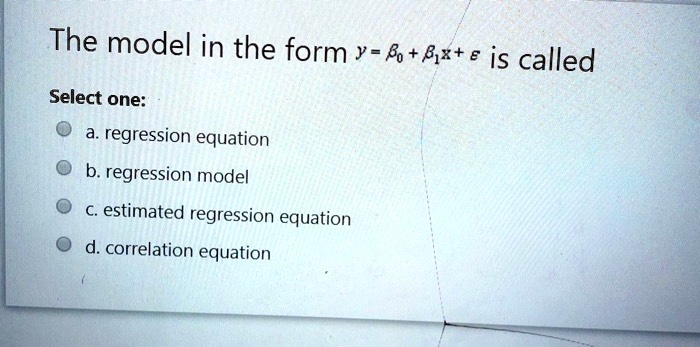 The model in the form y- +Ax+ e is called Select one: regression ...