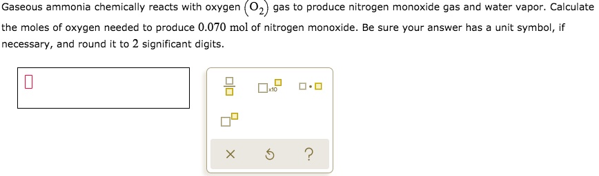 gaseous ammonia chemically reacts with oxygen 02 gas to produce nitrogen monoxide gas and water ...
