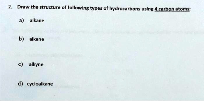 2. Draw the structure of following types of hydrocarbons...