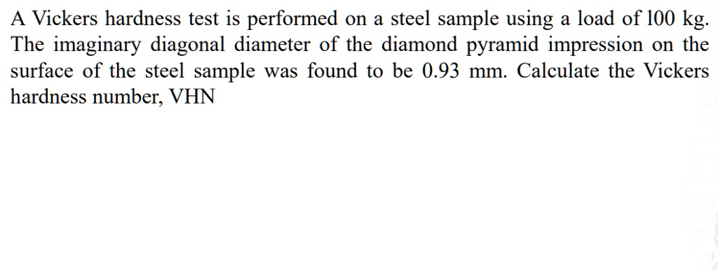 A Vickers hardness test is performed on a steel sample using a load of ...