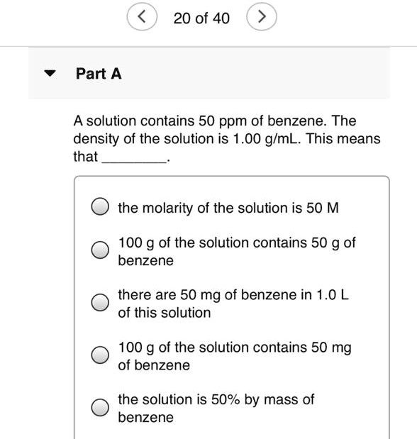 SOLVED: 20 of 40 Part A A solution contains 50 ppm of benzene. The ...