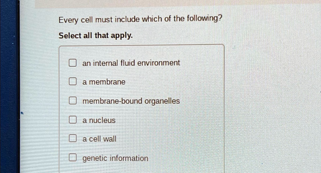 SOLVED: Every cell must include which of the following? Select all that ...
