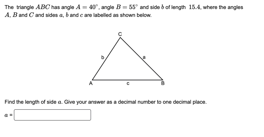 SOLVED: The triangle ABC has angle A = 40Â°, angle B = 55Â°, and side b ...