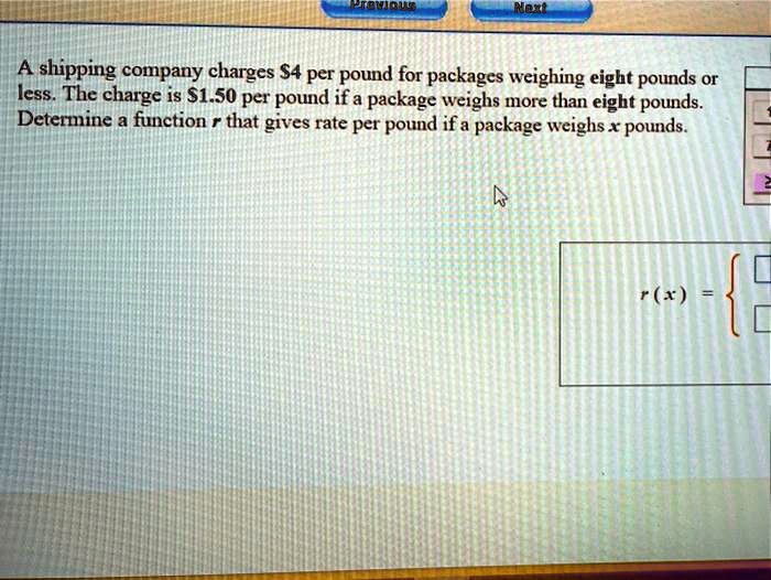 SOLVED: Tne Nert A shipping company charges S4 per pound for packages ...