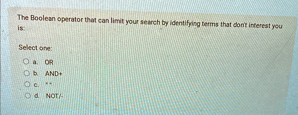 SOLVED: The Boolean operator that can limit your search by identifying terms that don't interest ...