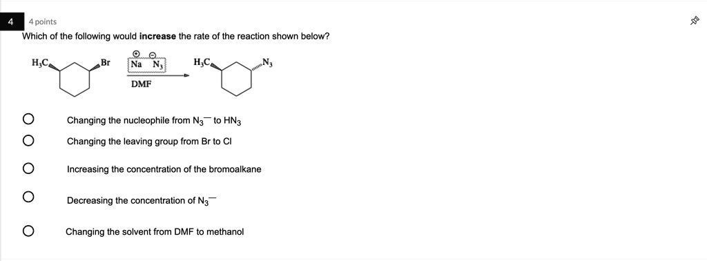 4 points which of the following would increase the rate of the reaction ...
