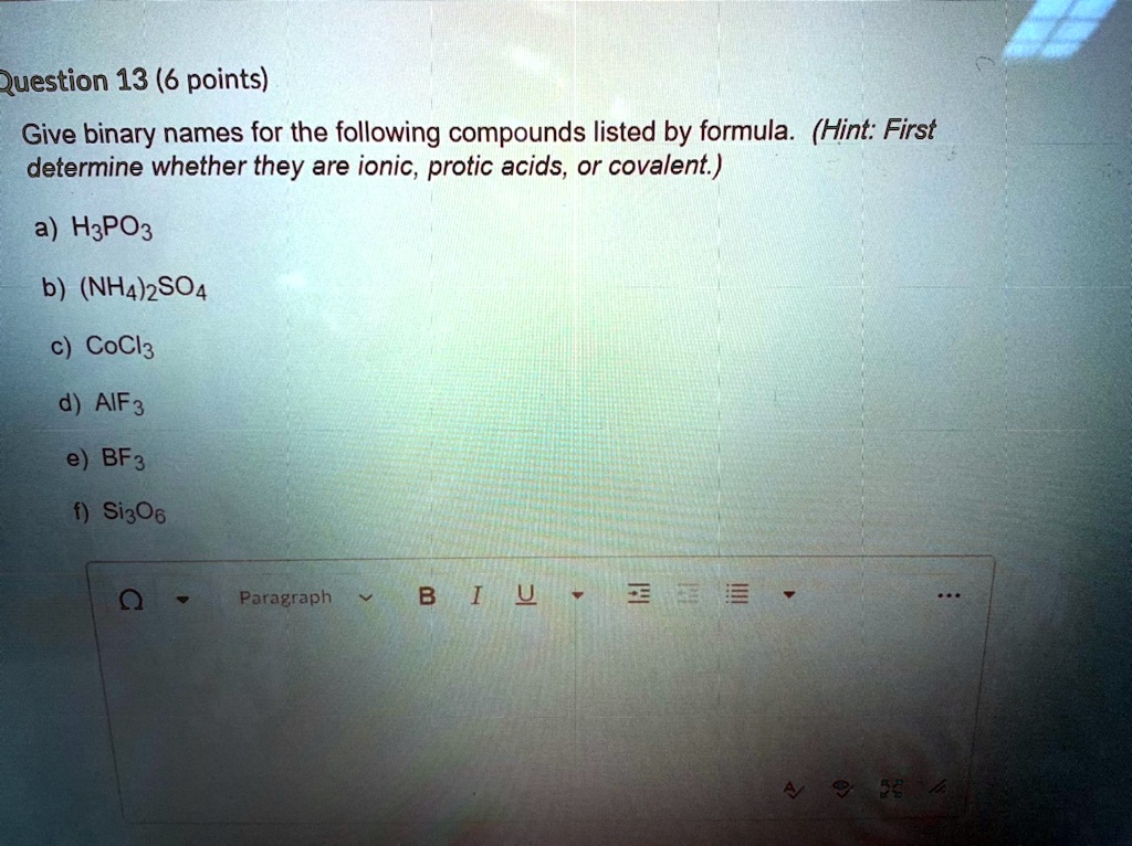 SOLVED: Question 13 (6 points) Give binary names for the following compounds listed by formula ...