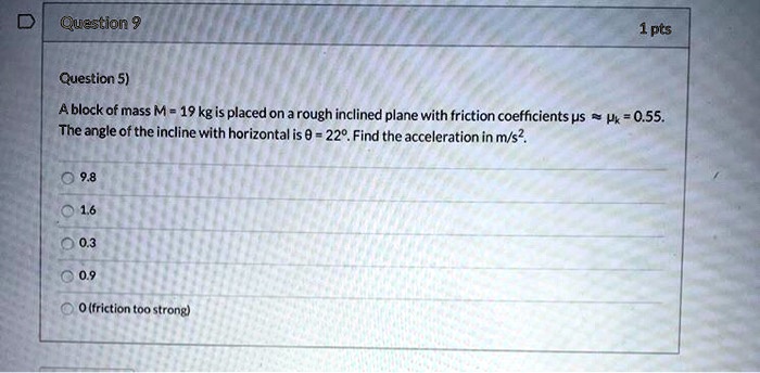 SOLVED: Guestion 1pts Question 5) Ablock of mass M= 19kg is placed on ... SOLVED: Guestion 1pts Question 5) Ablock of mass M= 19kg is placed on ...