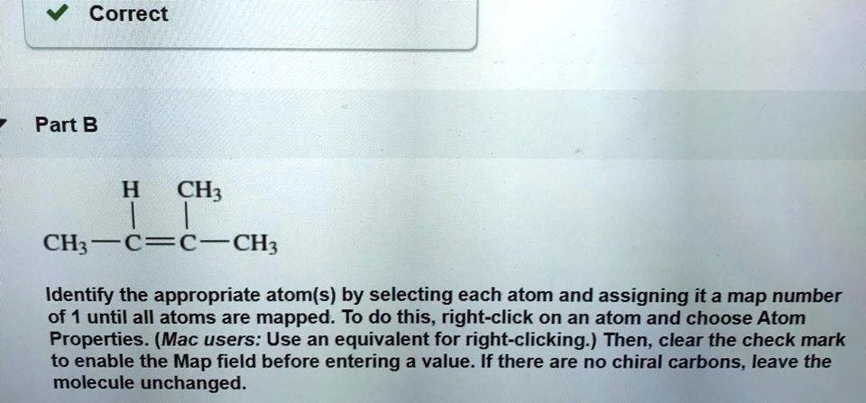 Correct Part B H CH3 | CH3-C=C-CH3 Identify the appropriate atom(s) by ...