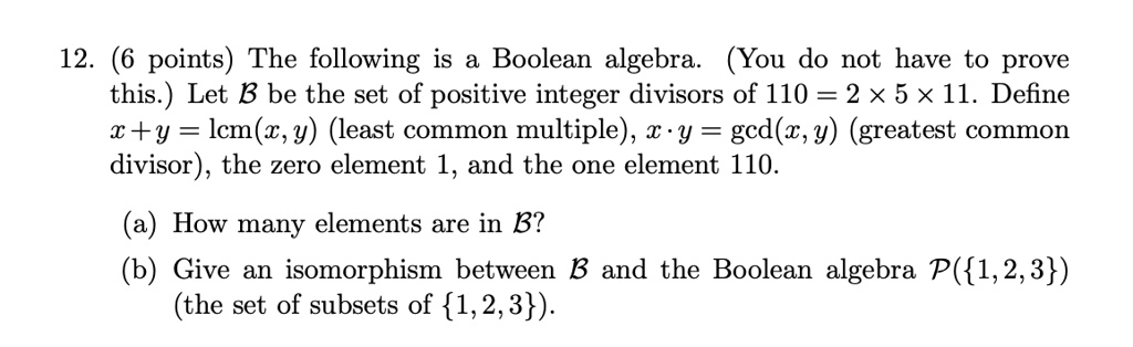 SOLVED: 12. (6 points) The following is a Boolean algebra: (You do not have to prove this) Let B ...