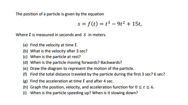 The position of a particle is given by the equation s = f(t) = t³ - 9t² + 15t, Where t is ...