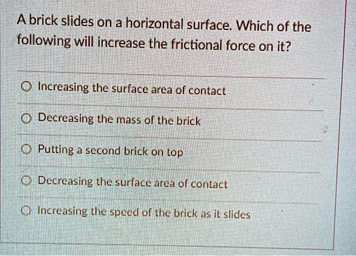 SOLVED: A brick slides on a horizontal surface: Which of the following ...