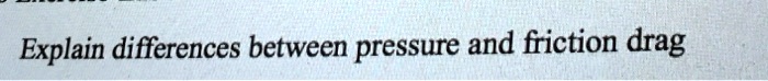 SOLVED: Explain differences between pressure and friction drag SOLVED: Explain differences between pressure and friction drag