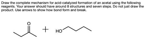 Draw the complete mechanism for acid-catalyzed formation of an acetal ...