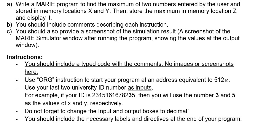 SOLVED: a) Write a MARIE program to find the maximum of two numbers entered by the user and ...