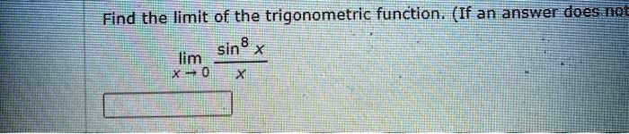 SOLVED: Find the limit of the trigonometric function. (Iffan answer doerenn lim sin8 X # 01
