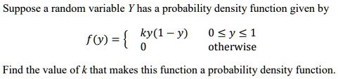 SOLVED: Suppose random variable has probability density function given by fl) = by(-y) 0