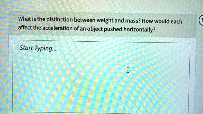 whatis the distinction between weight and mass how would each affect ...