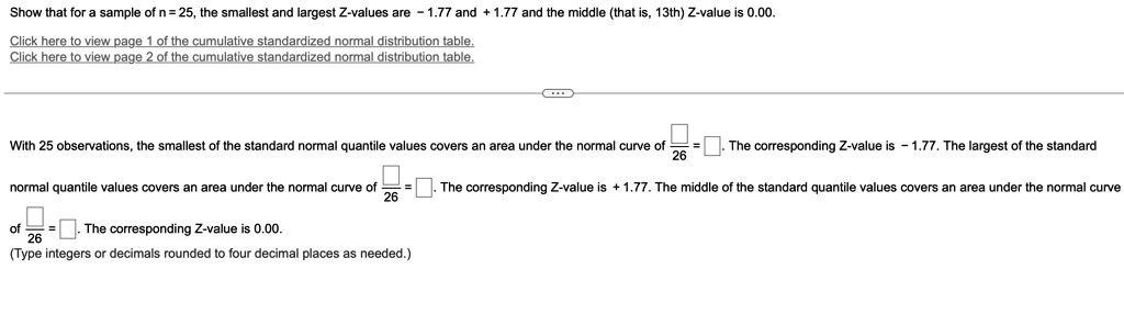 SOLVED: Show that for a sample of n = 25, the smallest and largest Z-values are 1.77 and + 1.77 ...