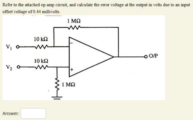SOLVED: Refer to the attached op amp circuit and calculate the error voltage at the output in ...