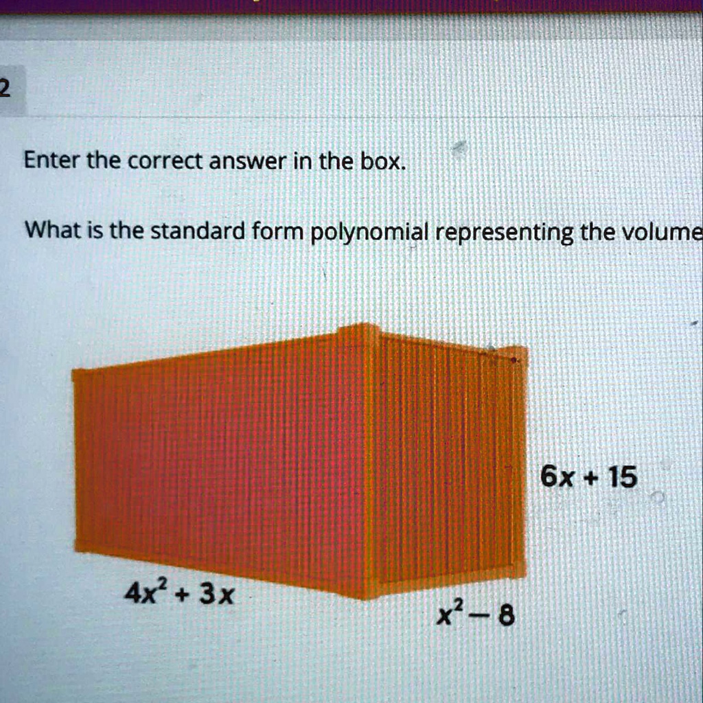 SOLVED: What is the standard form polynomial representing the volume of ...