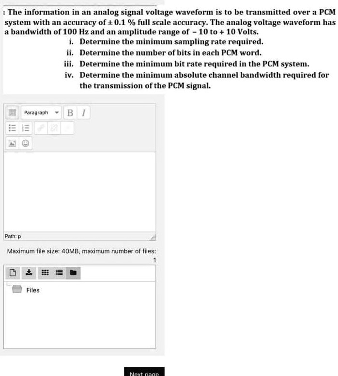 The information in an analog signal voltage waveform is to be transmitted over a PCM system with ...