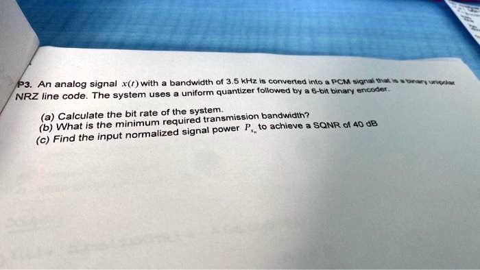 SOLVED: P3. An analog signal x(t) with a bandwidth of 3.5 kHz is converted into a PCM signal ...