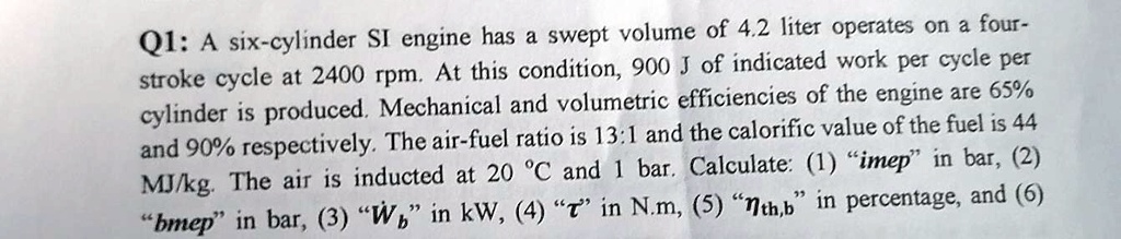 SOLVED: Q1: A six-cylinder SI engine has a swept volume of 4.2 liters ...