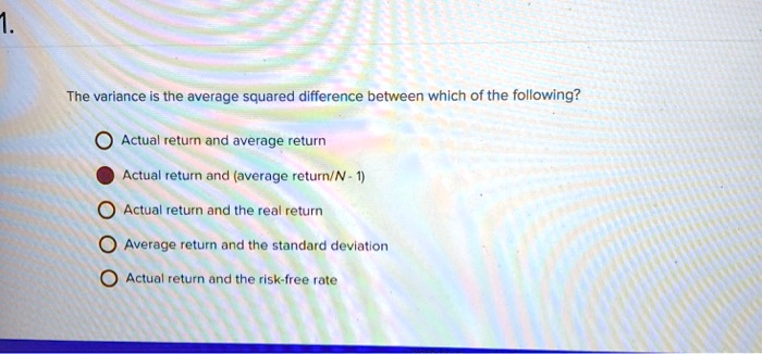 SOLVED: The variance is the average squared difference between which of the following? A) Actual ...