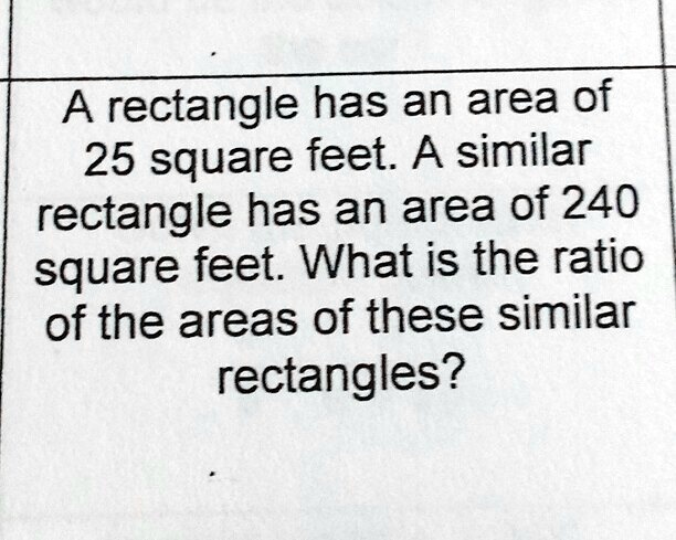 SOLVED: 'a rectangle has an area of 25 feet. A similar A rectangle has ...