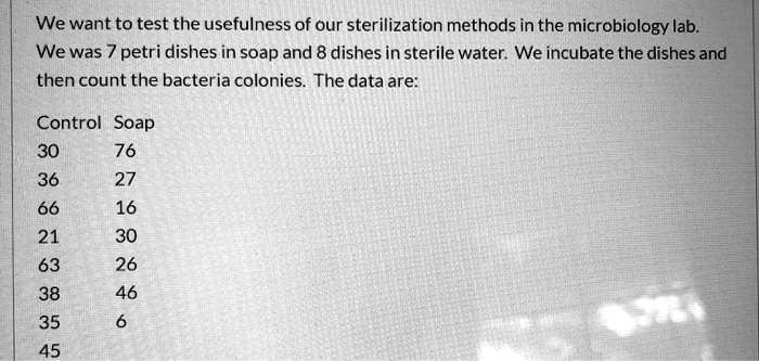 SOLVED: We want to test the usefulness of our sterilization methods in ...