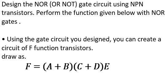 please write beatiful logic design design the noror notgate circuit using npn transistorsperform ...