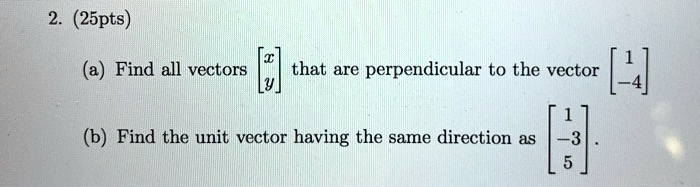 SOLVED: (25pts) Find all vectors that are perpendicular to the vector (b) Find the unit vector ...