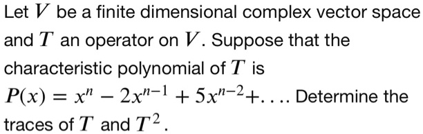 SOLVED: Let V be a finite dimensional complex vector space and T an operator on V . Suppose that ...