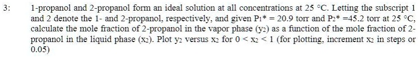 [GET ANSWER] 1 propanol and 2 propanol form an ideal solution at all concentrations at 25 c ...