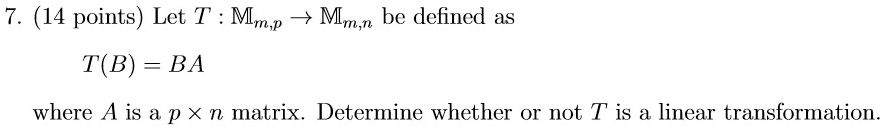SOLVED: (14 points) Let T Mm;p Mm" be defined as T(B) = BA where A is a ...