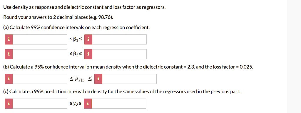 use density as response and dielectric constant and loss factor as regressors round your answers ...